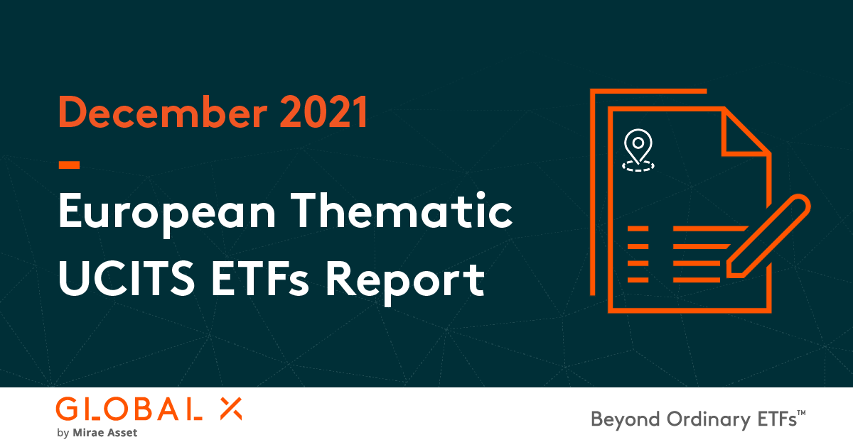 European Thematic UCITS ETFs Report – December 2021 - Global X ETFs Europe