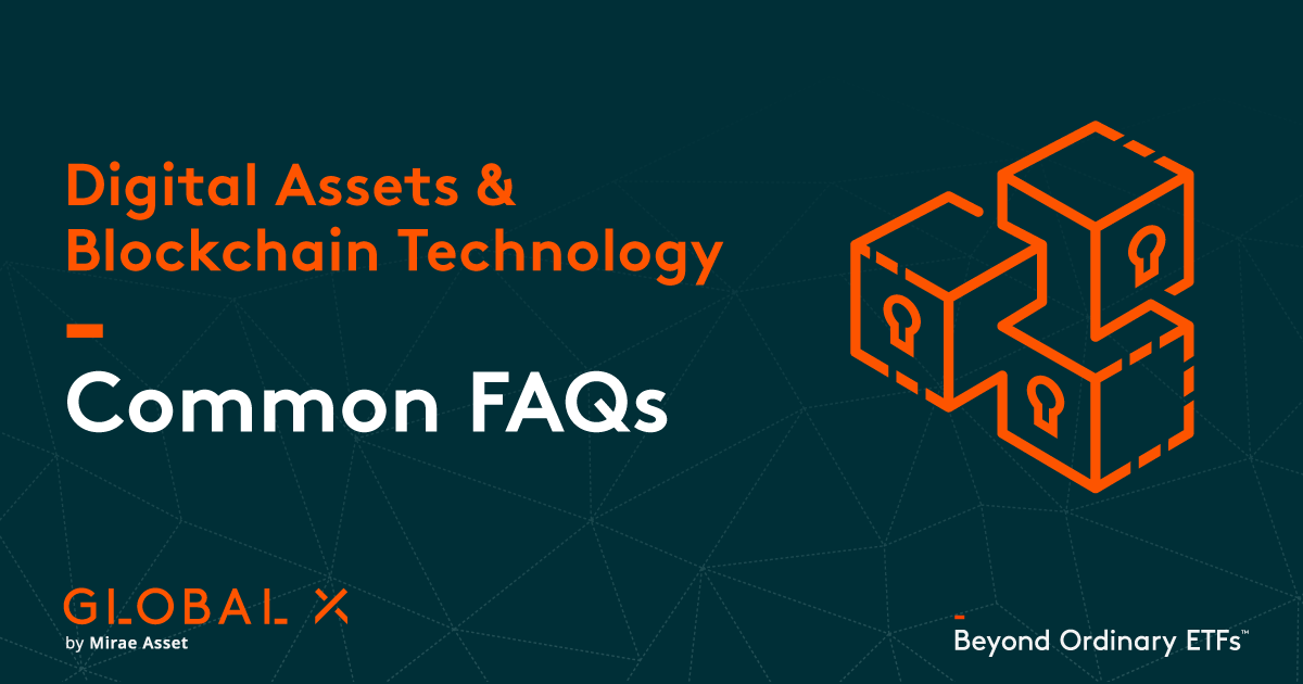 Digital Assets & Blockchain Technology: Common FAQs - Global X ETFs Europe
